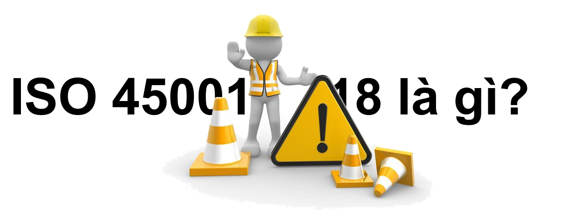 ISO 45001 là gì? quy trình biểu mẫu hệ thống